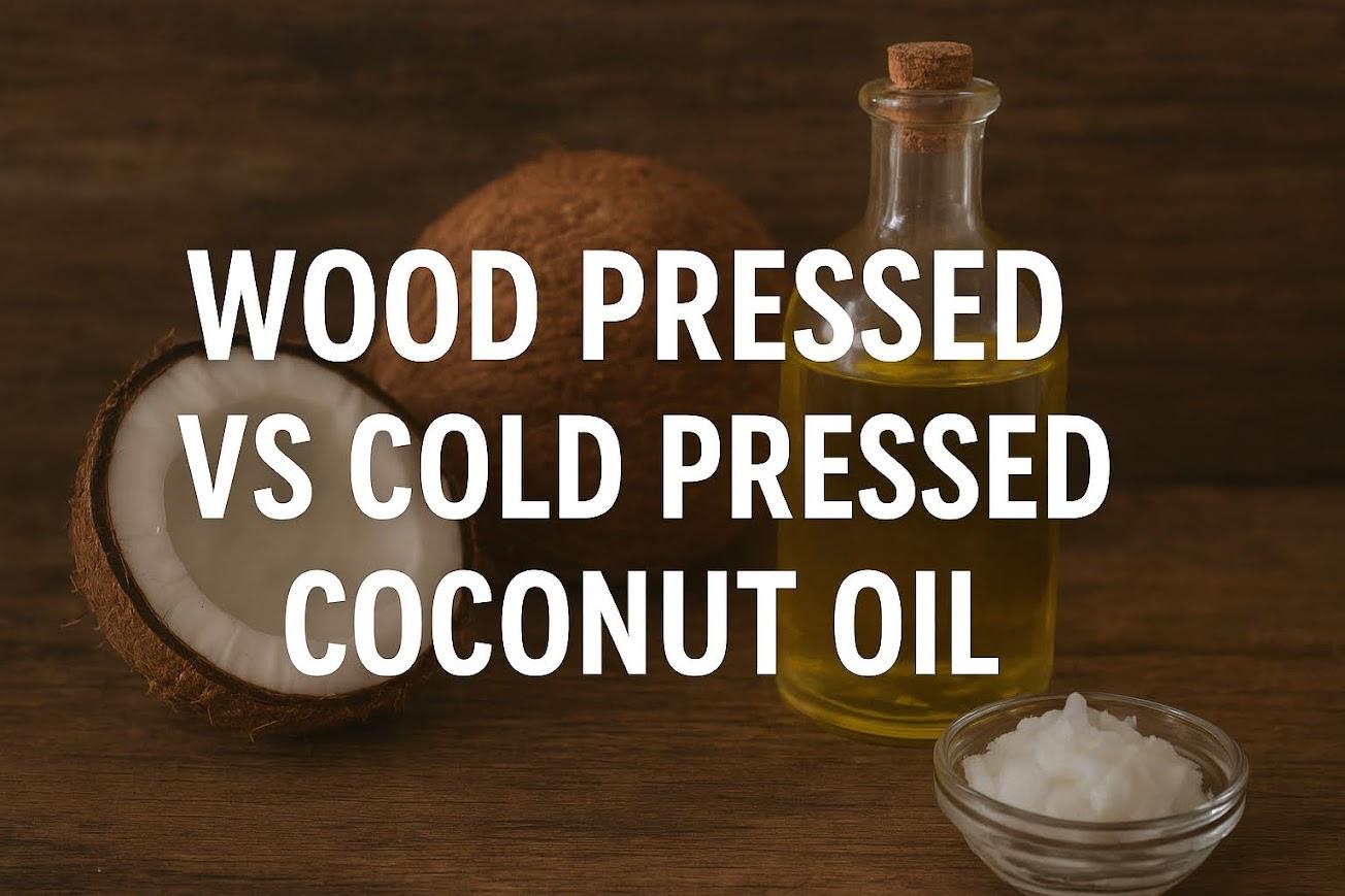 Wood Pressed vs Cold Pressed Coconut Oil – Which is Healthier?